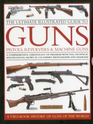 The Ultimate Illustrated Guide to Guns, Pistols, Revolvers and Machine ...