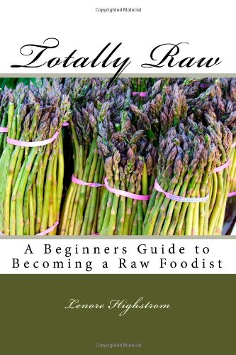 Totally Raw: A Beginners Guide to Becoming a Raw Foodist: unknown ...