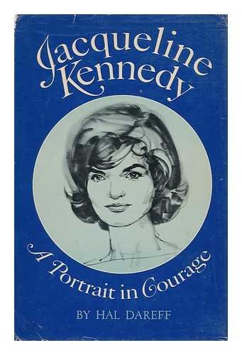 Jacqueline Kennedy,: A portrait in courage: Dareff, Hal: Amazon.com: Books