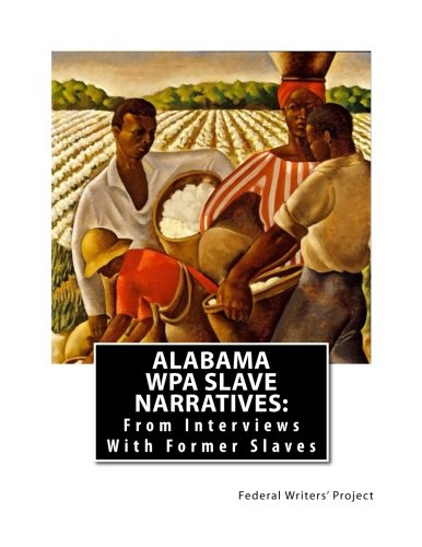 Alabama WPA Slave Narratives: From Interviews With Former Slaves ...