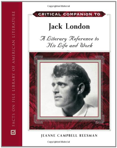 Critical Companion to Jack London: A Literary Reference to His Life and ...