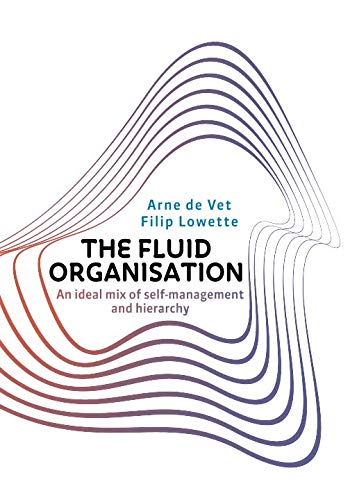 The Fluid Organisation: An ideal mix of self-management and hierarchy ...