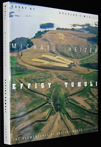 Effigy Tumuli: The Reemergence of Ancient Mound Building: Heizer ...