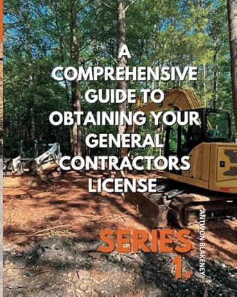 A COMPREHENSIVE GUIDE TO OBTAINING YOUR GENERAL CONTRACTOR LICENSE: Blakeney, Antwon ...