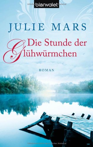 Die Stunde der Glühwürmchen: Roman: Roman. Deutsche Erstausgabe : Mars ...