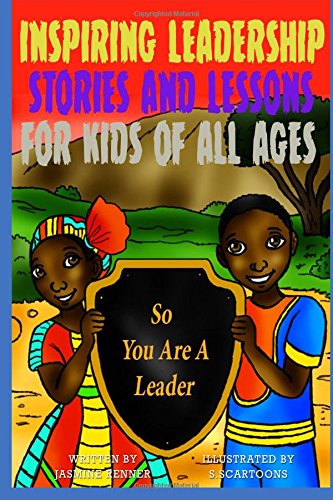 So You Are A Leader?: Inspiring Leadership Stories and Lessons for Kidz ...