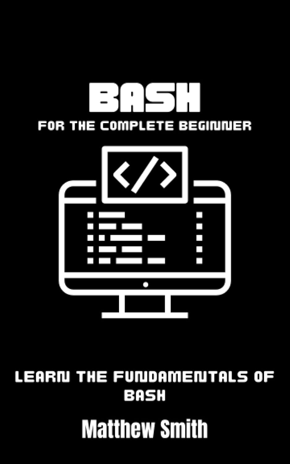 Bash for the Complete Beginner: Learn the fundamentals of Bash ...
