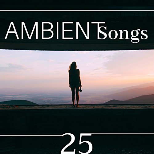 Play 25 Ambient Songs: the Best of World Music, Ambient Music ...