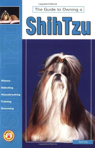 Guide to Owning a Shih Tzu: Puppy Care, Grooming, Training, History ...