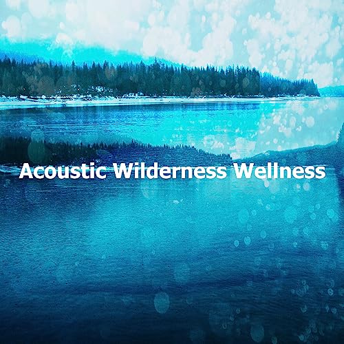 Play Acoustic Wilderness Wellness by Sound of the Wilderness on Amazon ...