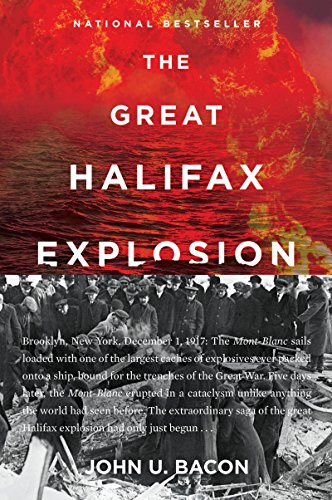 The Great Halifax Explosion: A World War I Story of Treachery, Tragedy ...