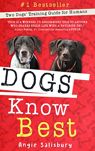 Dogs Know Best: Two Dogs’ Training Guide for Humans (Two Dogs' Books ...