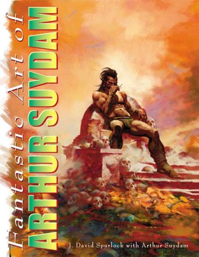 The Fantastic Art of Arthur Suydam: Celebration of an American Maverick ...