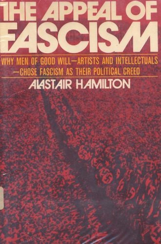 The Appeal of Fascism : Why Men of Good Will Choose Fascism As Their ...