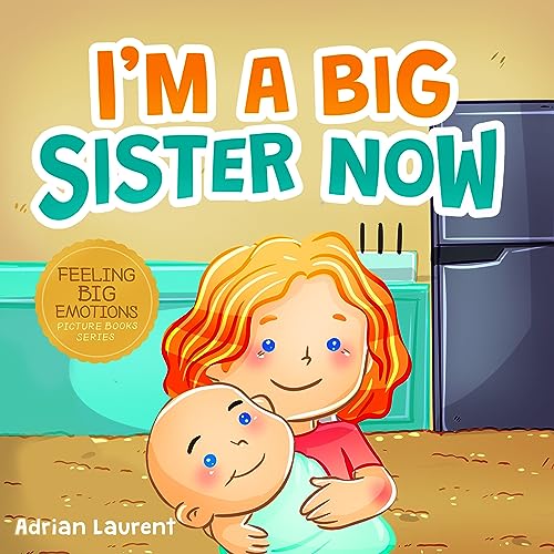 I’m A Big Sister Now: A Heartwarming Kids SEL Big Sister Picture Book ...