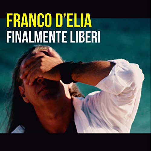 Amazon.com: Finalmente liberi : Franco D'Elia: Digital Music