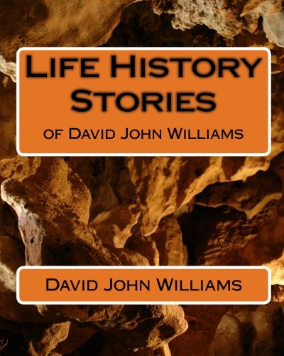 Life History Stories: of David John Williams: Williams, David John ...
