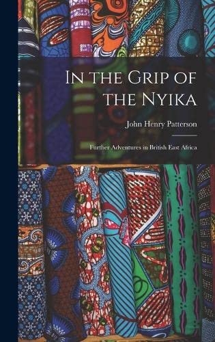 In the Grip of the Nyika; Further Adventures in British East Africa ...