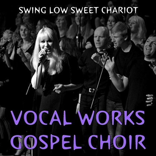Play Swing Low Sweet Chariot by Vocal Works Gospel Choir on Amazon Music