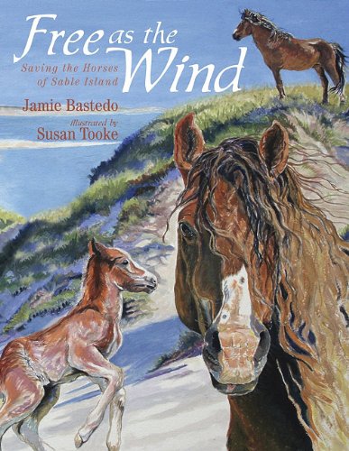 Free as the Wind: Saving the Horses of Sable Island: Bastedo, Jamie ...