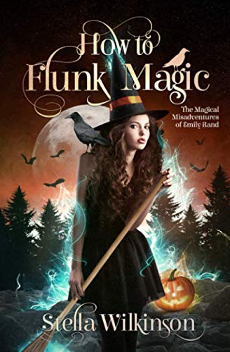 How to Flunk Magic (The Magical Misadventures of Emily Rand): Bryce ...