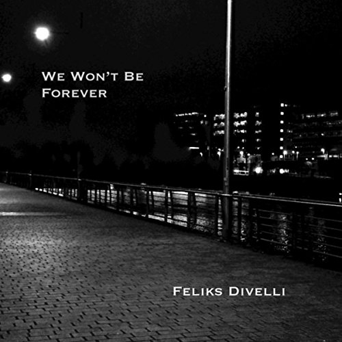 We Won't Be Forever von Feliks Divelli auf Amazon Music Unlimited