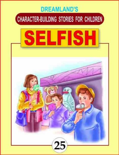 Selfish: Character Building Stories for Children : Dreamland ...