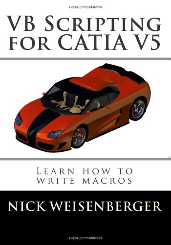 Vb Scripting For Catia V5 Nick Weisenberger 9781469900681 Books
