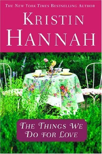 The Things We Do for Love (Hannah, Kristin): Written by Kristin Hannah ...