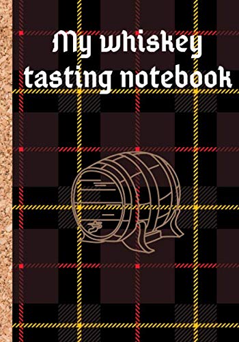 My whiskey tasting journal: Notebook to note and keep a detailed memory ...