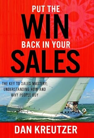 Put the Win Back in Your Sales: The Key to Sales Mastery: Understanding ...