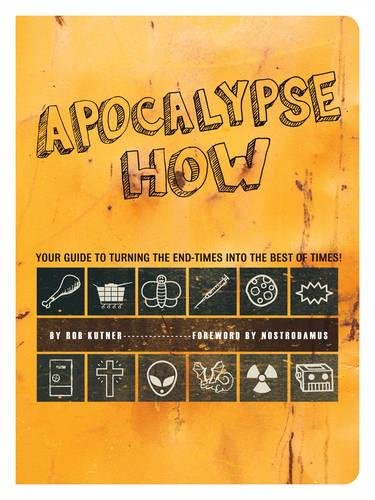 Apocalypse How: Turn the End-Times into the Best of Times!: Kutner, Rob ...