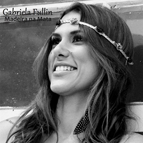 Play Madeira Na Mata by Gabriela Fullin on Amazon Music