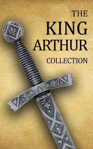 King Arthur Collection (Including Le Morte d'Arthur, Idylls of the King, King Arthur and His ...