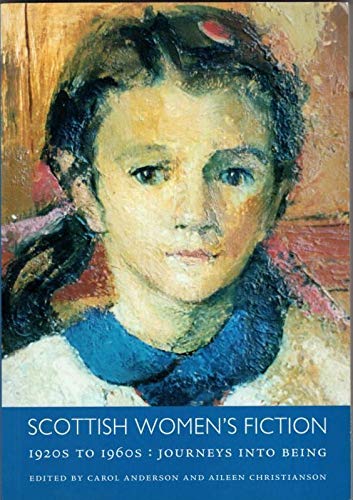 Scottish Women's Fiction, 1920s to 1960s: Journey into Being: Anderson ...