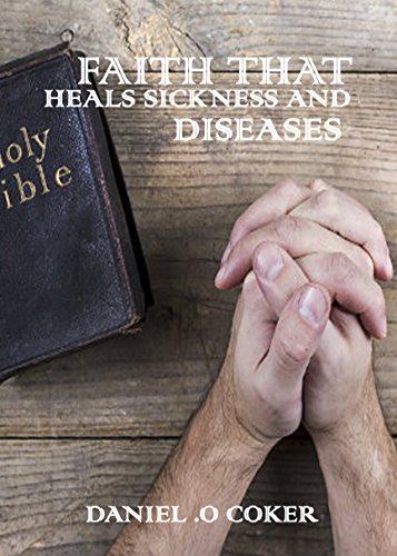Amazon.com: Faith that heals sickness and diseases eBook : Coker ...