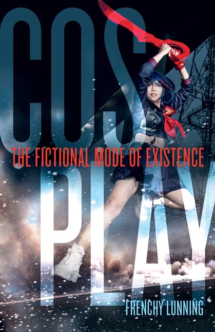 Cosplay: The Fictional Mode of Existence: Lunning, Frenchy ...