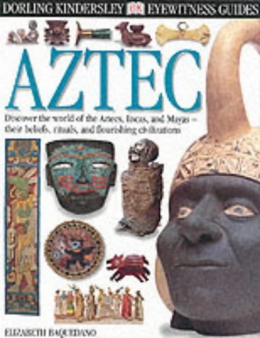 Aztec (Eyewitness Guides): Elizabeth Baquedano: 9780751360196: Amazon ...