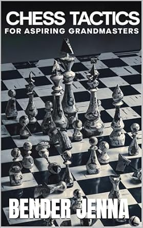 Chess Tactics for Aspiring Grandmasters (Master Chess: From Beginner to ...