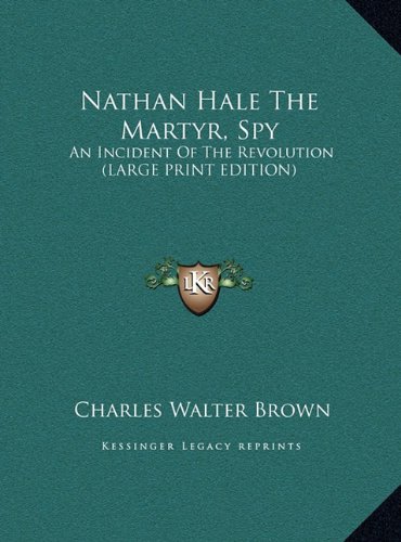 Nathan Hale The Martyr, Spy: An Incident Of The Revolution (LARGE PRINT ...