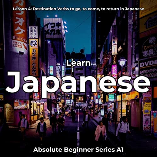Play Learn Japanese Lesson 4: Destination Verbs to Go, To Come, To ...