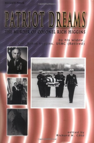Patriot Dreams: The Murder of Colonel Rich Higgins, Usmc: Higgins ...