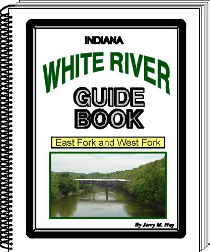 Indiana White River guide book: East Fork and West Fork: Hay, Jerry M: Amazon.com: Books