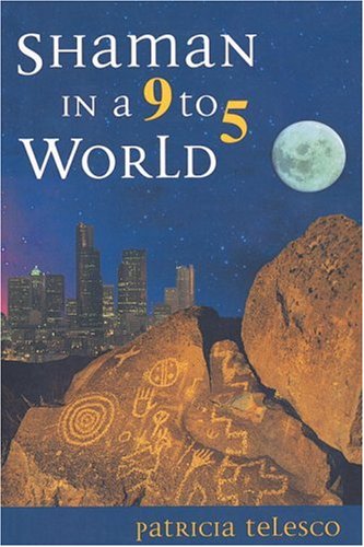 Shaman in a 9 to 5 World: Telesco, Patricia: 9780895949820: Amazon.com ...