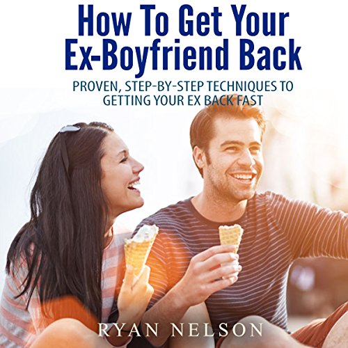 Amazon.com: How to Get Your Ex-Boyfriend Back: Proven, Step-By-Step ...