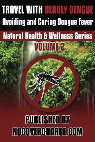 Travel with Deadly Dengue: Avoiding and Curing Dengue Fever: Volume 2 ...