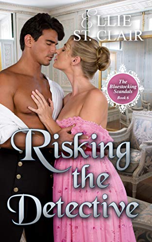 Risking the Detective (The Bluestocking Scandals Book 6) - Kindle edition by St. Clair, Ellie ...