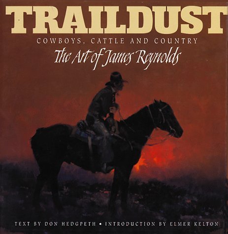 Traildust: Cowboys, Cattle, and Country, the Art of James Reynolds ...