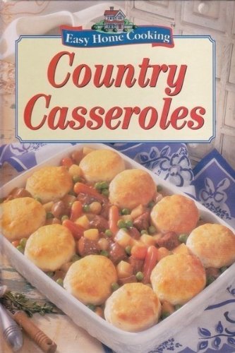 Country Casseroles Easy Home Cooking: Publications International ...