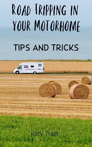 Motorhome Travel: Tips and Tricks eBook : Traill, Katy: Amazon.co.uk: Books